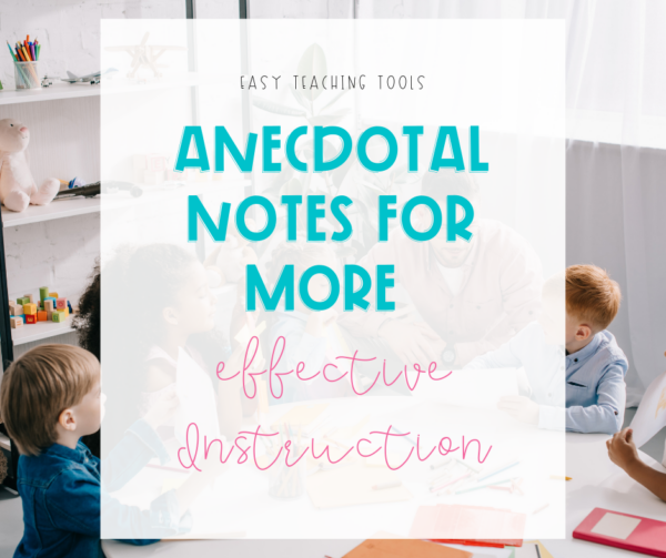 Anecdotal Notes for More Effective Instruction - Easy Teaching Tools